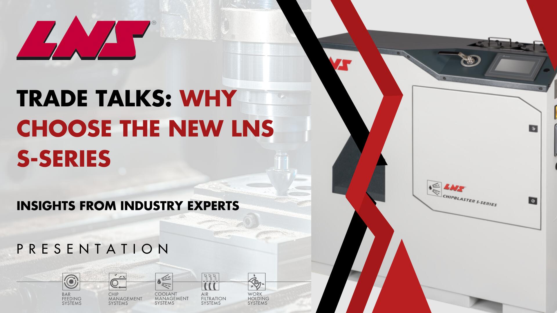 Trade Talks - Providing Insights From Industry Experts - LNS Group - One-Stop-Shop for Machine ...